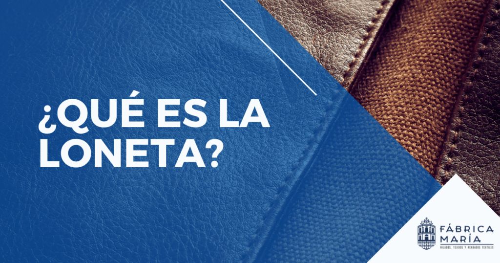 What is the Loneta? | Fábrica María