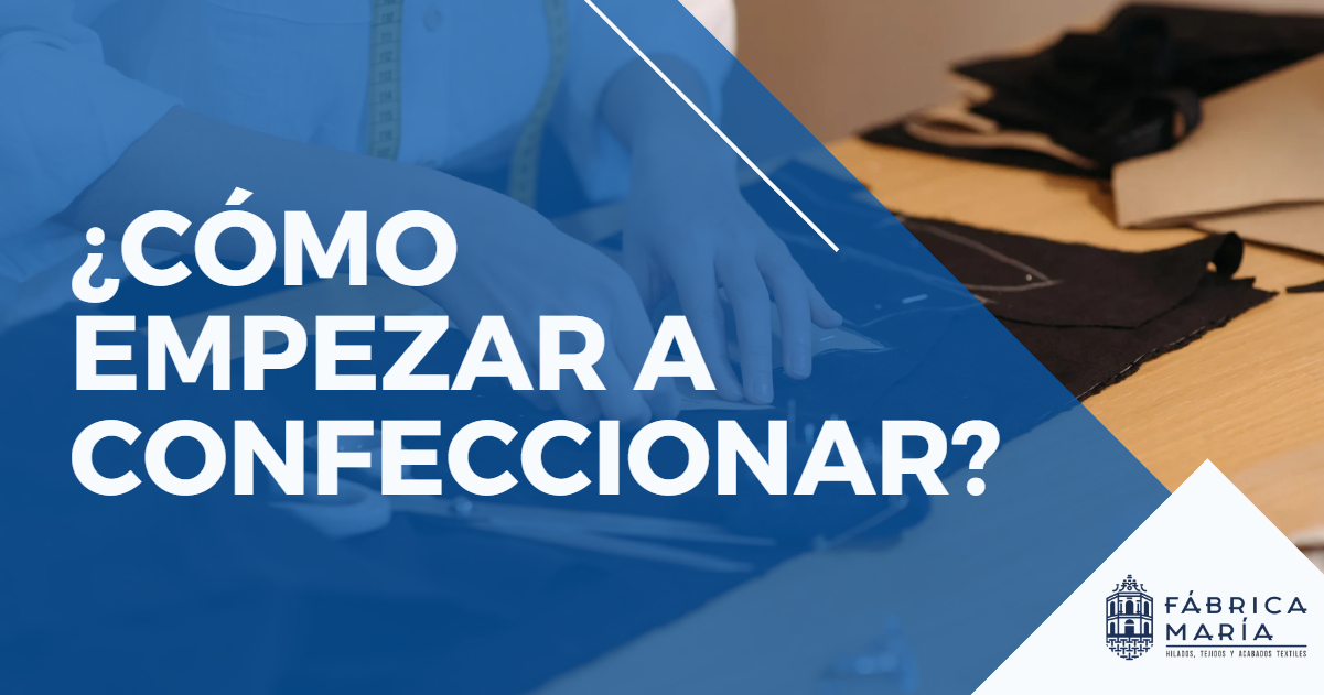 ¿Cómo empezar a confeccionar? | Fábrica María