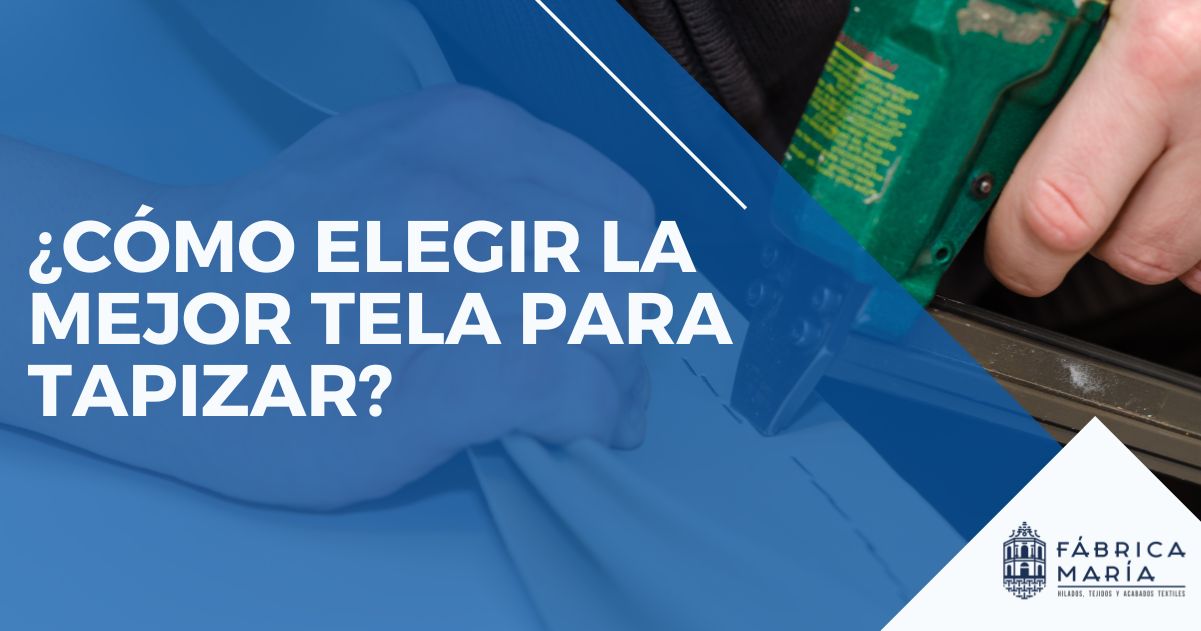 ¿Cómo elegir la mejor tela para tapizar? | Fábrica María