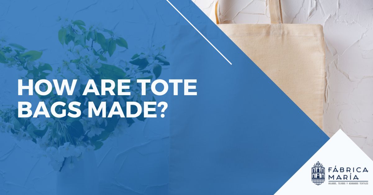 How are tote bags made? | Fábrica María